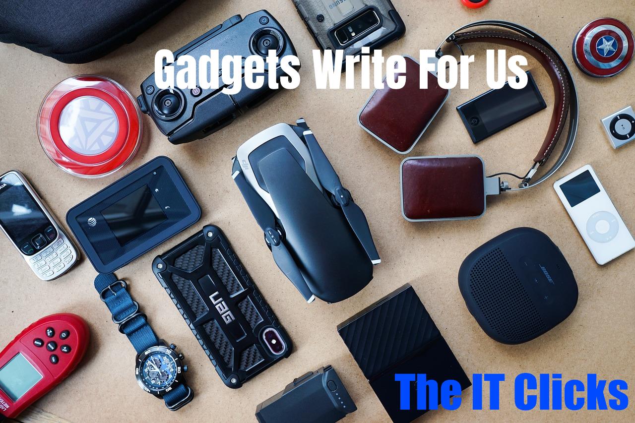 Gadgets Write For Us - The IT Clicks